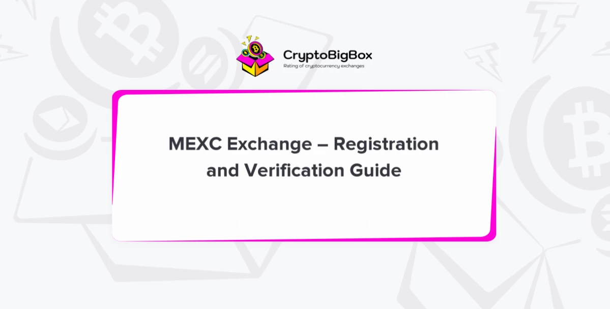 MEXC Exchange – Registration and Verification Guide